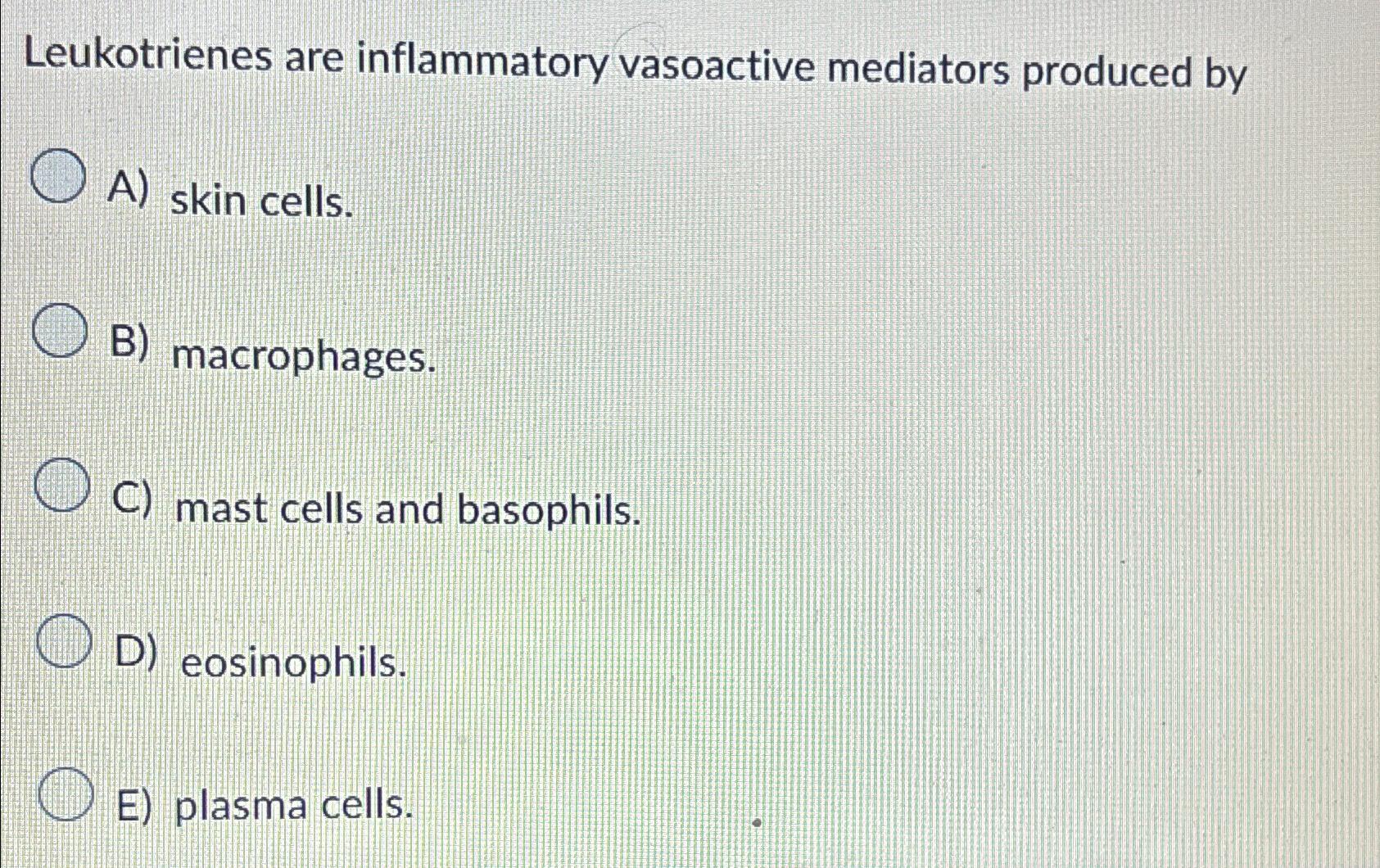 Solved Leukotrienes are inflammatory vasoactive mediators | Chegg.com