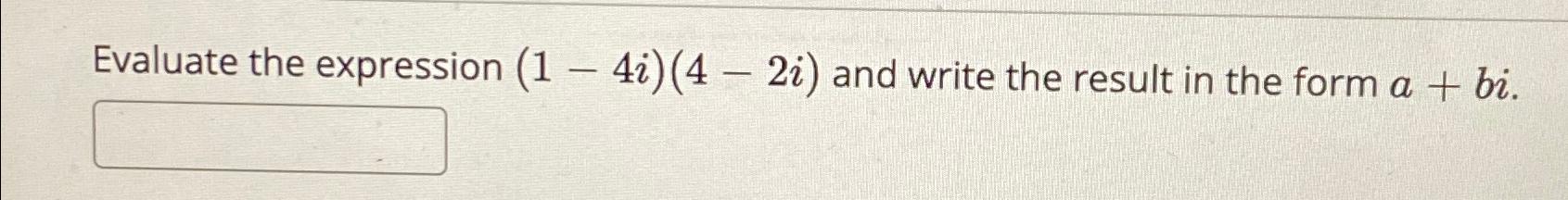 Solved Evaluate the expression (1-4i)(4-2i) ﻿and write the | Chegg.com