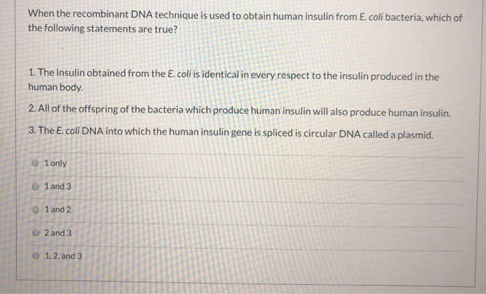 Solved When the recombinant DNA technique is used to obtain | Chegg.com