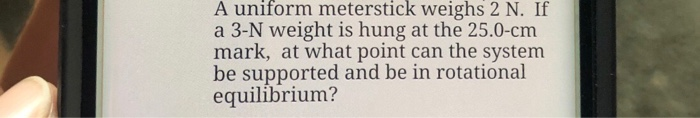 Solved A uniform meterstick weighs 2 N. If a 3-N weight is | Chegg.com