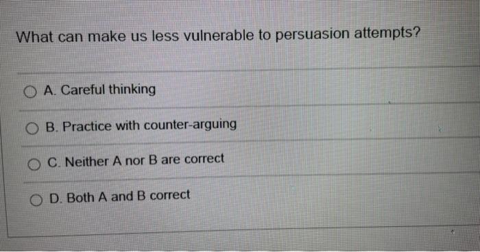 Solved What can make us less vulnerable to persuasion | Chegg.com