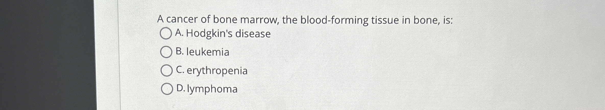 Solved A cancer of bone marrow, the blood-forming tissue in | Chegg.com
