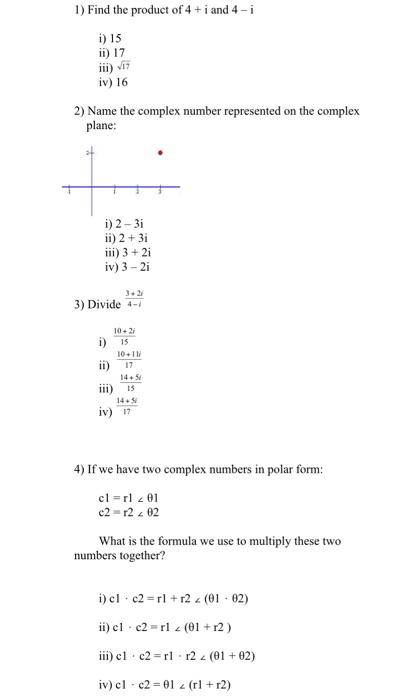 Solved 1) Find the product of 4 + i and 4 - i i) 15 ii) 17 | Chegg.com