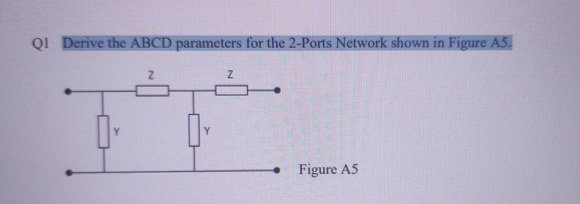 Solved Q1 Derive the ABCD parameters for the 2-Ports Network | Chegg.com