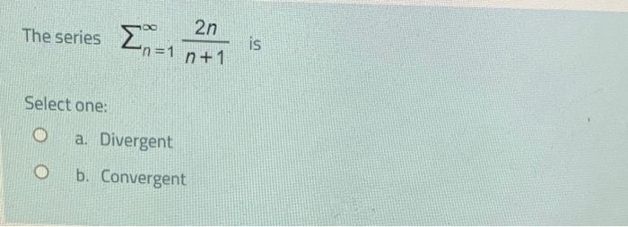Solved The sequence Select one: O N n² 3 n° +1 a. Divergent | Chegg.com