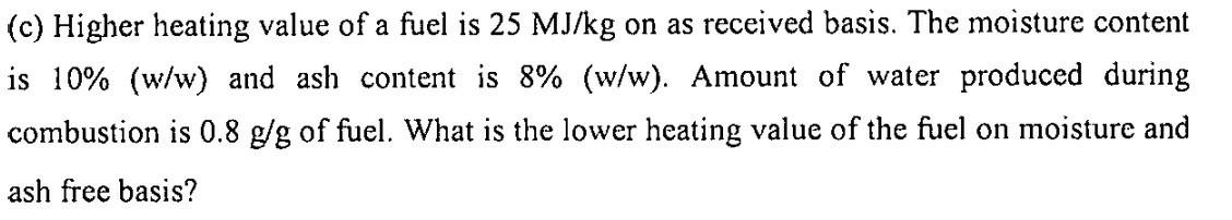 Solved (c) Higher heating value of a fuel is 25MJ/kg on as | Chegg.com