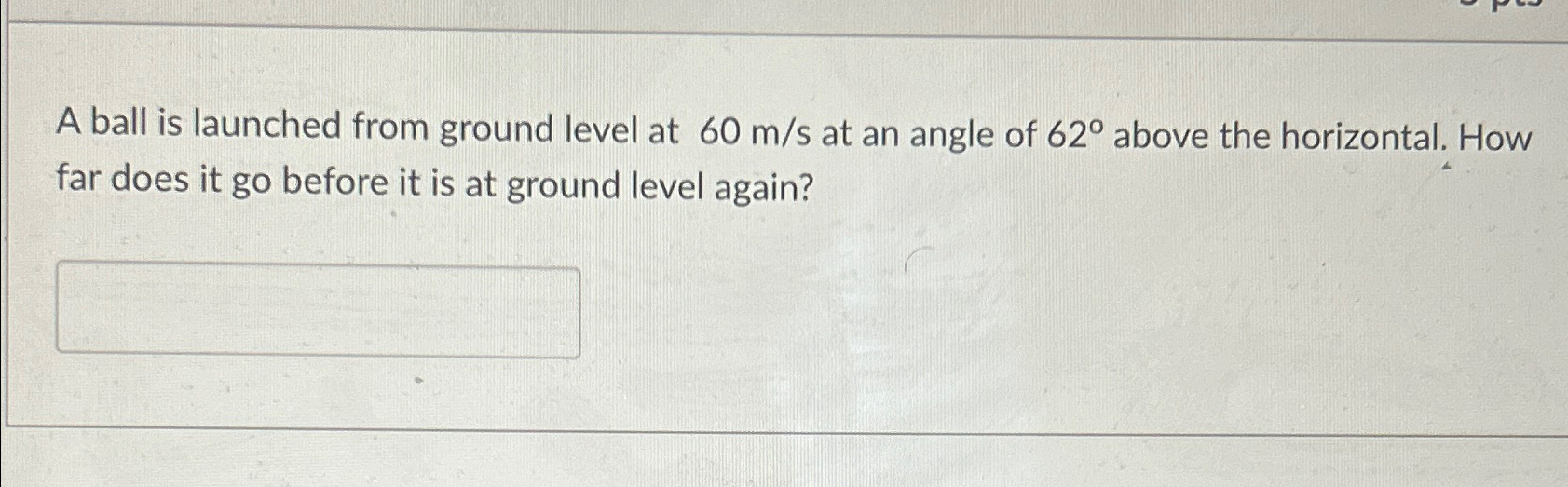 Solved A ball is launched from ground level at 60ms ﻿at an | Chegg.com