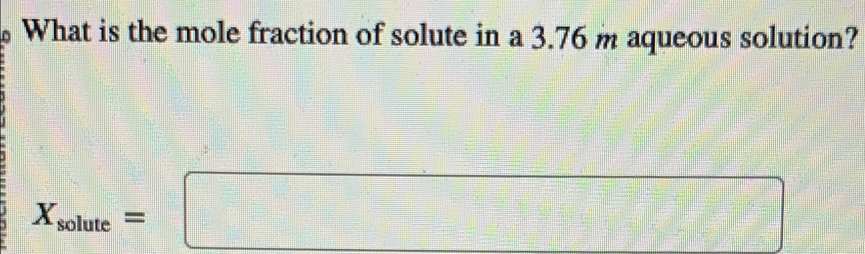 Solved What is the mole fraction of solute in a 3.76m | Chegg.com