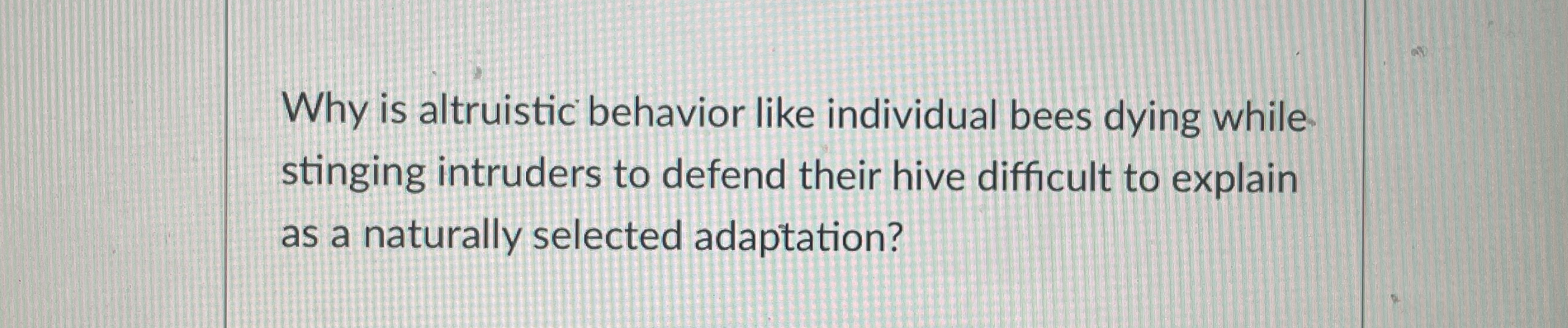 Solved Why is altruistic behavior like individual bees dying | Chegg.com