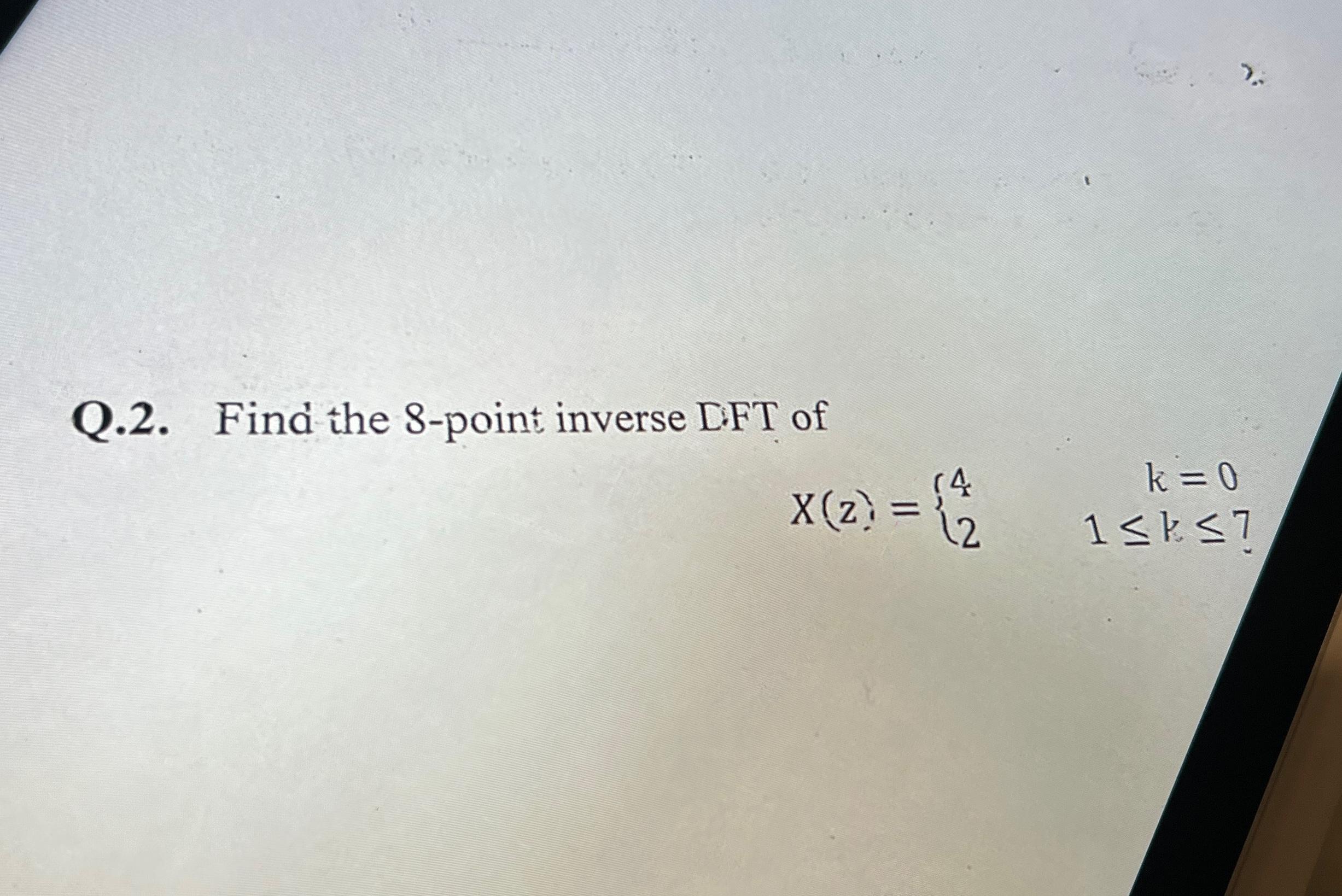 Solved Q.2. ﻿Find the 8-point inverse DFT | Chegg.com