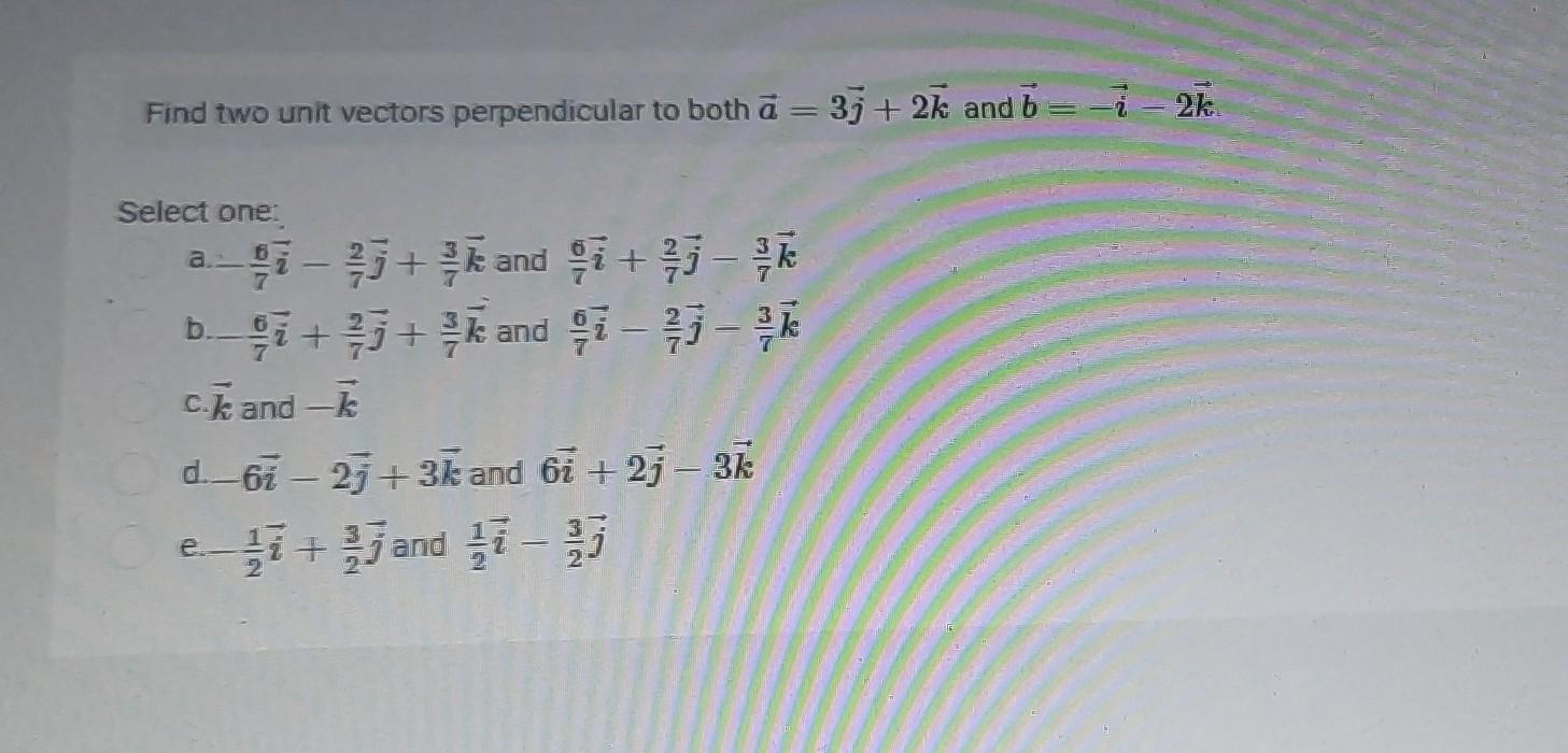 Solved Find two unit vectors perpendicular to both a=3j+2k | Chegg.com