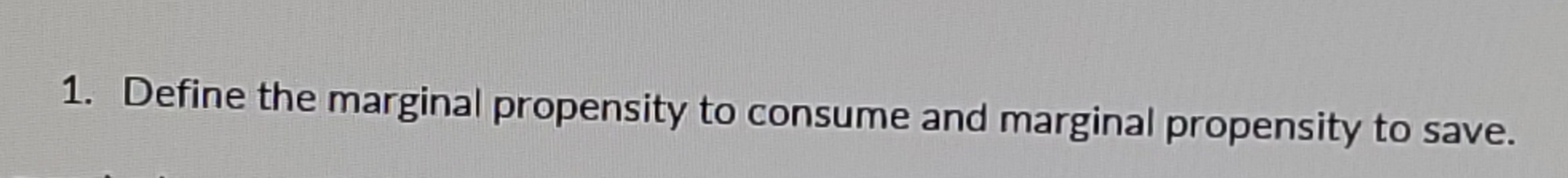 Solved Define the marginal propensity to consume and | Chegg.com