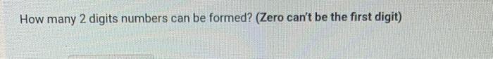 Solved How many 2 digits numbers can be formed? (Zero can't | Chegg.com