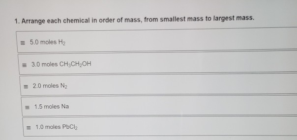 Solved 1. Arrange each chemical in order of mass, from | Chegg.com