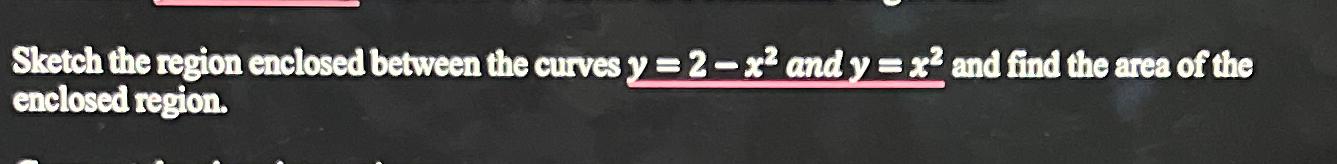 Solved Sketch the region enclosed between the curves y=2-x2 | Chegg.com