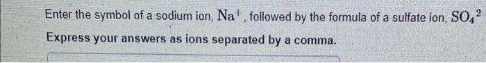 Solved Enter the symbol of a sodium ion, Na+, followed by | Chegg.com