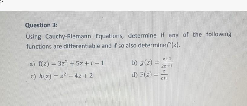 Solved Question 3: Using Cauchy-Riemann Equations, determine | Chegg.com