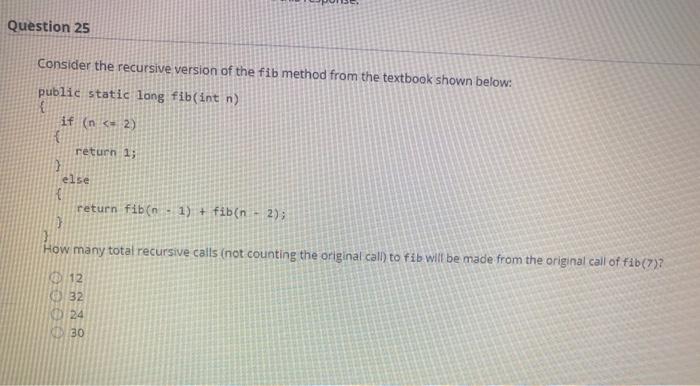 Solved Question 25 Consider the recursive version of the fib | Chegg.com