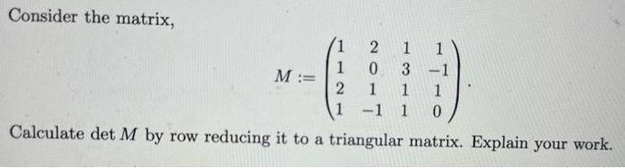 Solved Consider the matrix, M:=⎝⎛1121201−113111−110⎠⎞ | Chegg.com