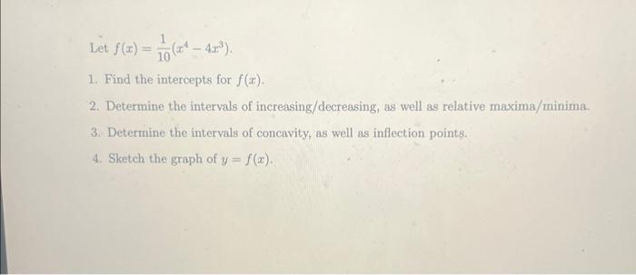 Solved Let f(x)=101(x4−4x3) 1. Find the intercepts for f(x). | Chegg.com