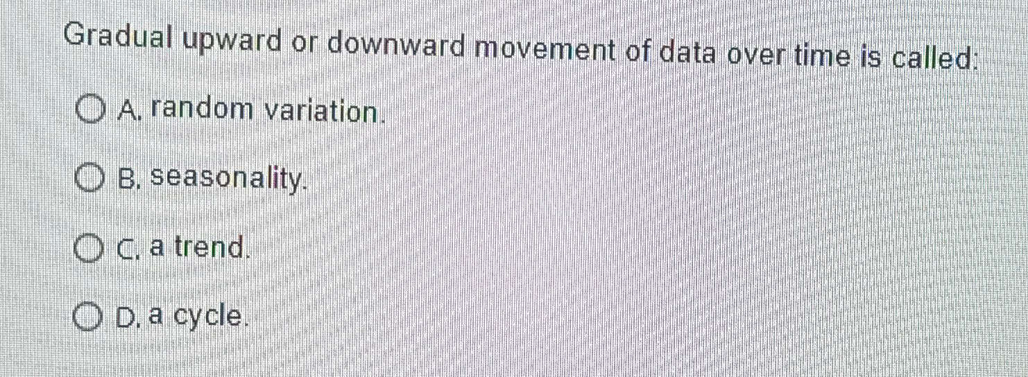 Solved Gradual upward or downward movement of data over time | Chegg.com