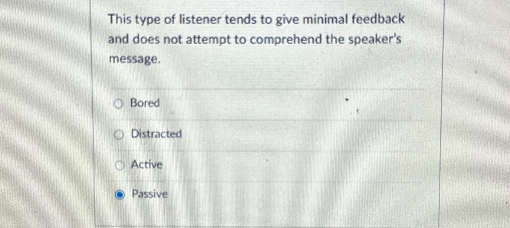 Solved This type of listener tends to give minimal feedback | Chegg.com