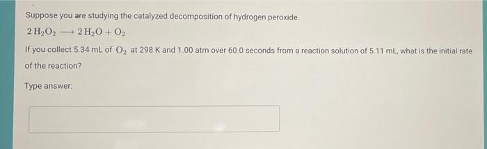 Solved Suppose you are studying the catalyzed decomposition | Chegg.com