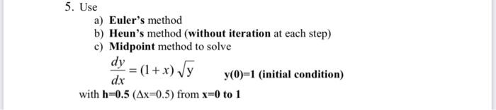 Solved 5. Use a) Euler's method b) Heun's method (without | Chegg.com