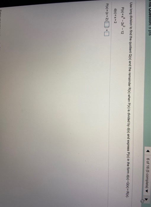 Solved Inis Question: 5 pts 6 of 16 (5 complete) Use long | Chegg.com Solved Inis Question: 5 pts 6 of 16 (5 complete) Use long | Chegg.com