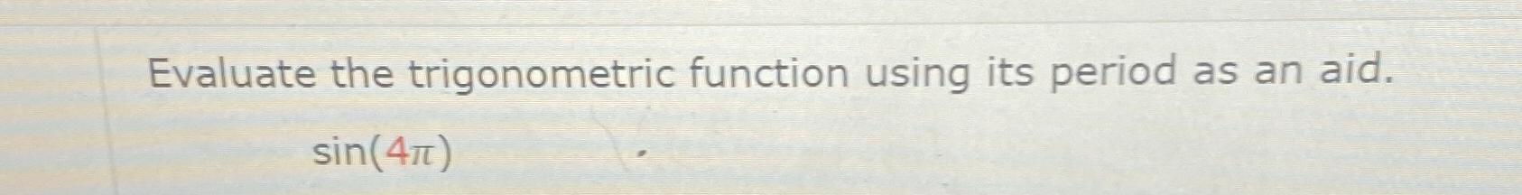 Solved Evaluate the trigonometric function using its period | Chegg.com
