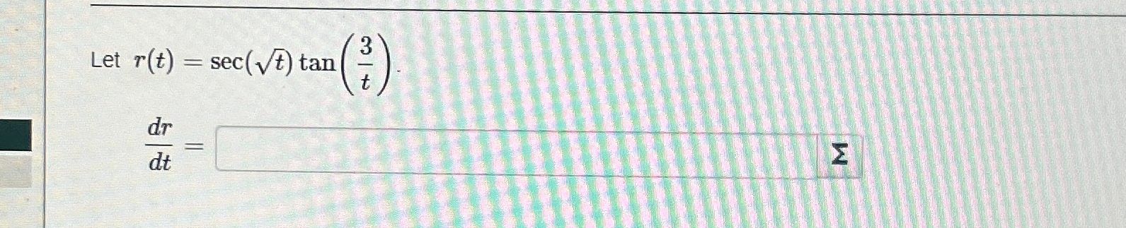 Solved Let r(t)=sec(t2)tan(3t).drdt= | Chegg.com