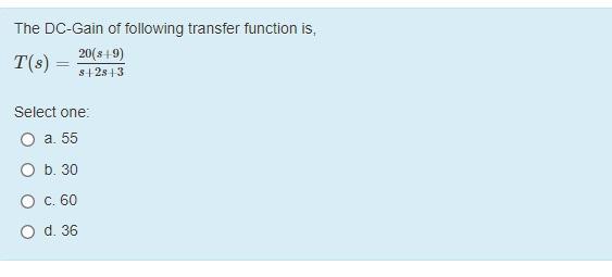 Solved The DC-Gain of following transfer function is, | Chegg.com