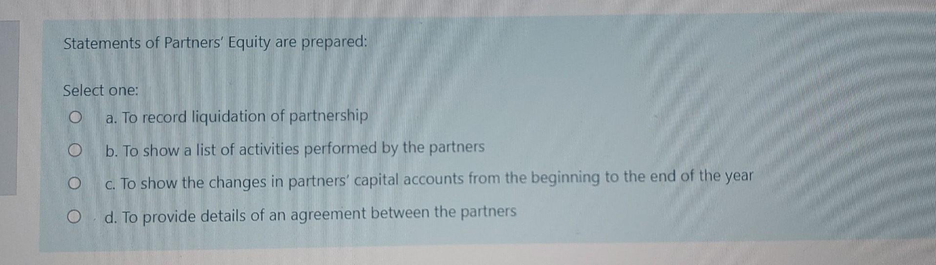 Solved Statements of Partners' Equity are prepared: Select | Chegg.com