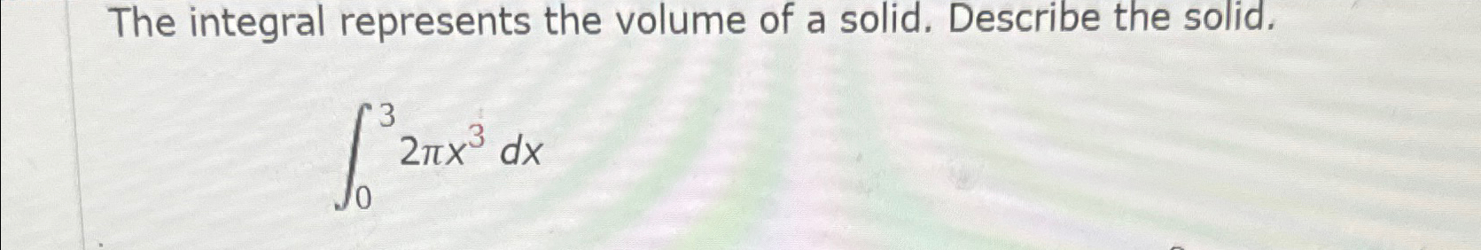 Solved The integral represents the volume of a solid. | Chegg.com