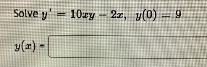 Solved Solve y′=10xy−2x,y(0)=9 y(x)= | Chegg.com
