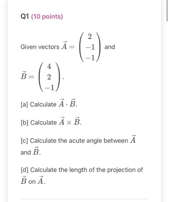 Solved Q1 (10 points) Given vectors A=⎝⎛2−1−1⎠⎞ and | Chegg.com