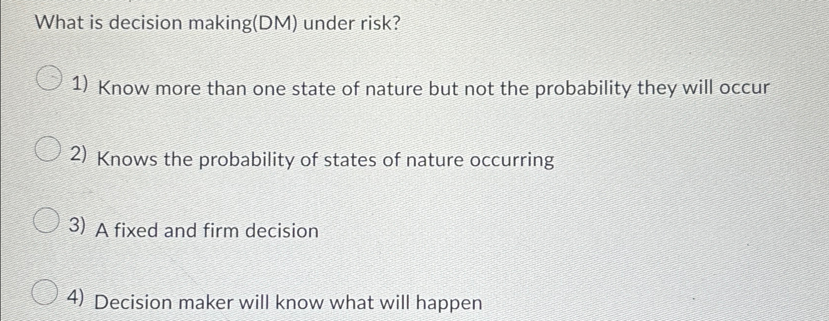 Solved What is decision making(DM) ﻿under risk?Know more | Chegg.com