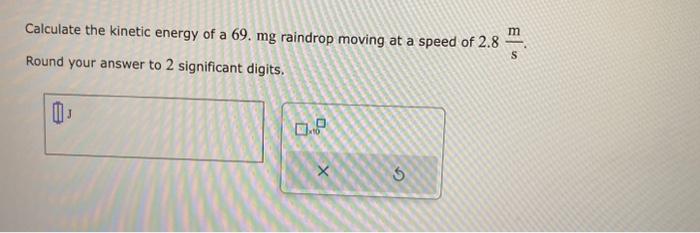 Solved Calculate the kinetic energy of a 69.mg raindrop | Chegg.com