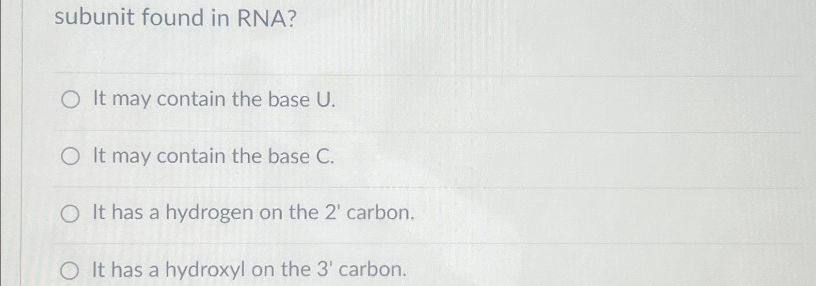 Solved subunit found in RNA?It may contain the base U.It may | Chegg.com