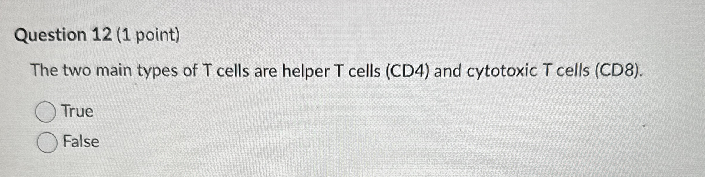 Solved Question 12 (1 ﻿point)The two main types of T cells | Chegg.com