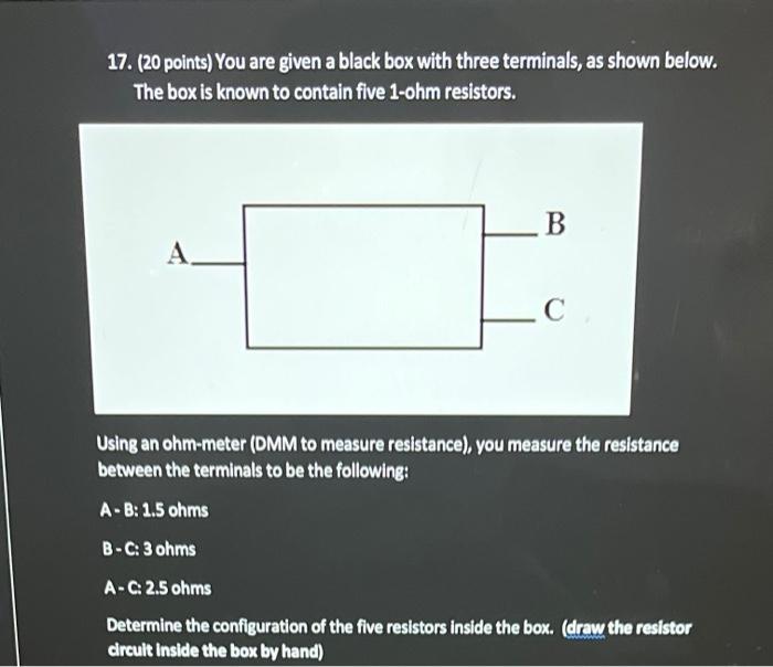 Solved 17. (20 points) You are given a black box with three | Chegg.com