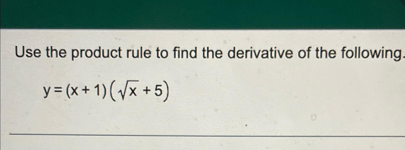 Solved Use the product rule to find the derivative of the | Chegg.com