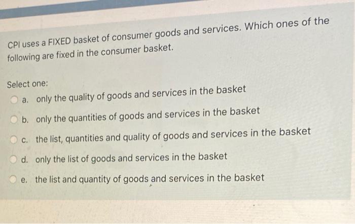 Solved CPI uses a FIXED basket of consumer goods and | Chegg.com