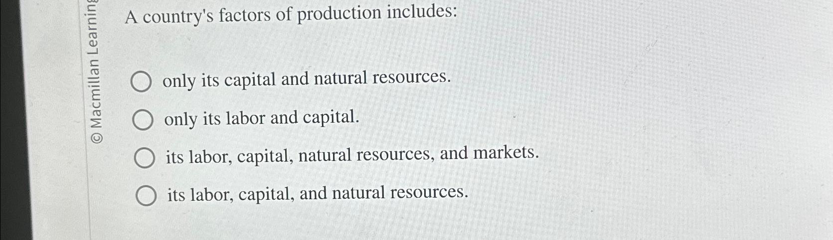 Solved A country's factors of production includes:only its | Chegg.com
