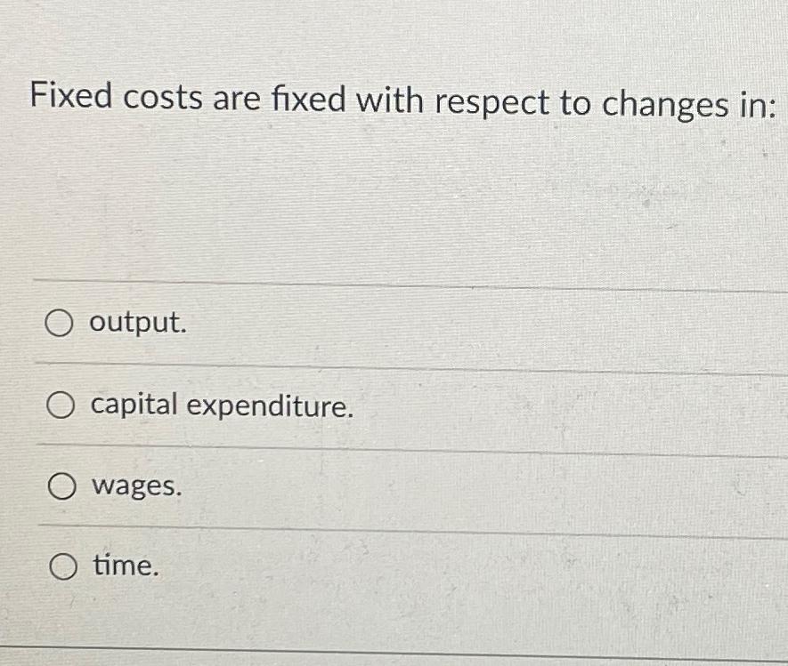 Solved Fixed costs are fixed with respect to changes | Chegg.com