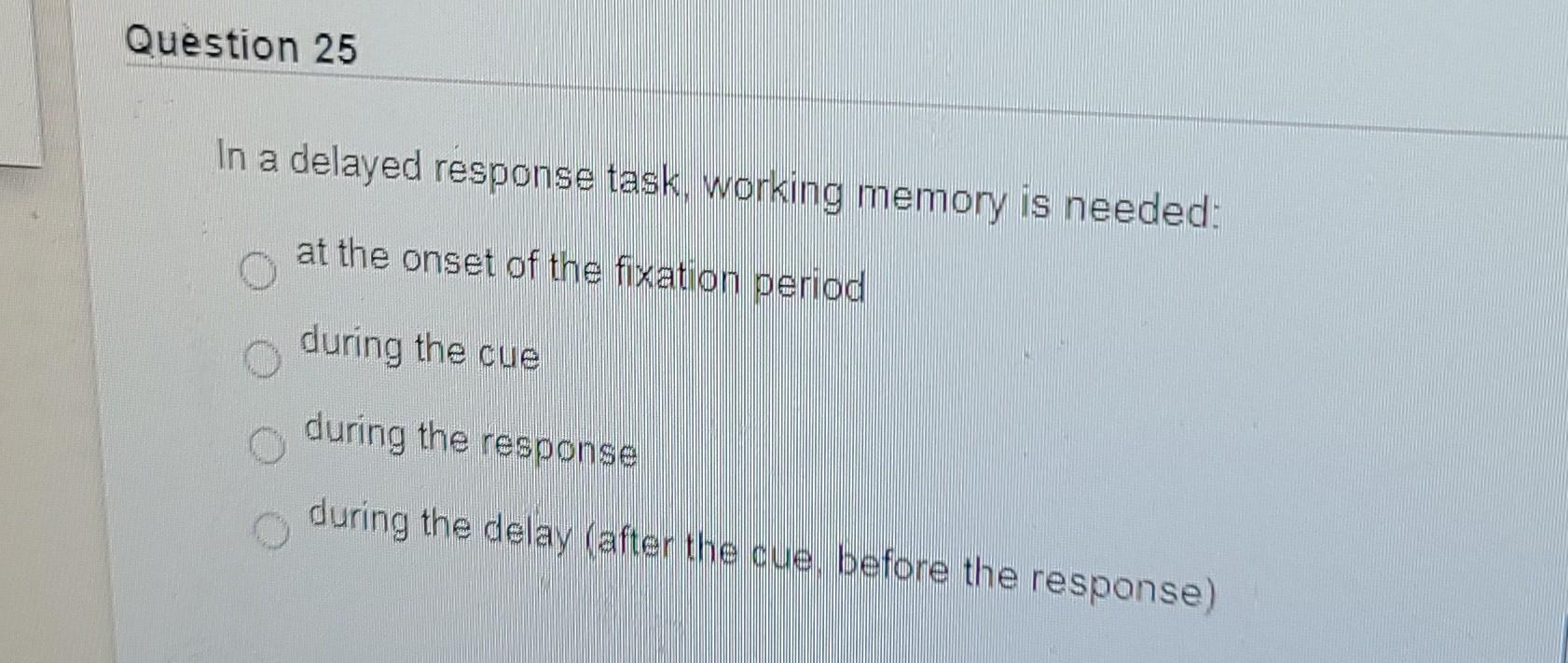 Solved Question 25 In a delayed response task, working | Chegg.com