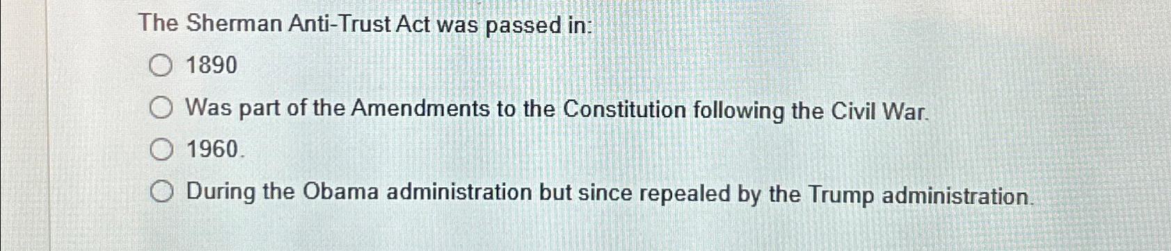Solved The Sherman Anti-Trust Act was passed in:1890Was part | Chegg.com