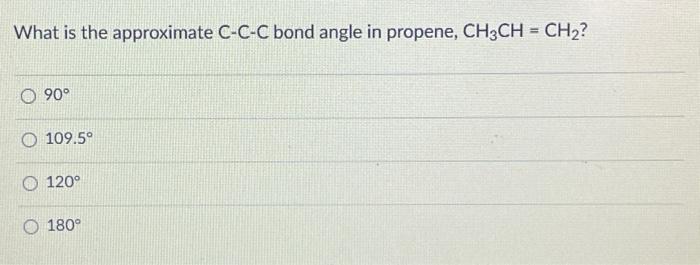 Solved What is the approximate C-C-C bond angle in propene, | Chegg.com