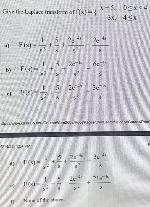 Solved Give the Laplace transform of f(x)={x+5,3x,0≤x