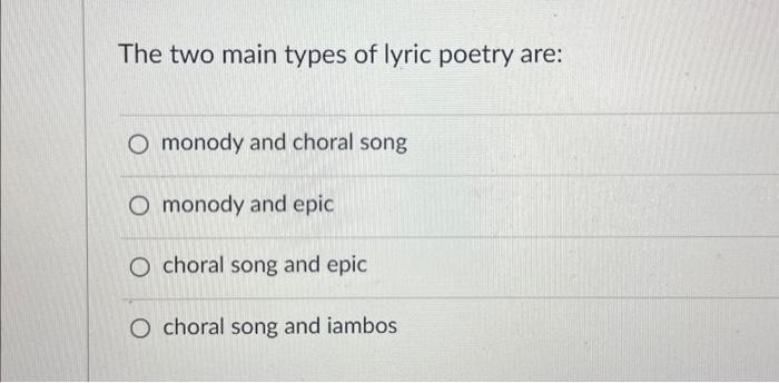 The two main types of lyric poetry are: monody and | Chegg.com